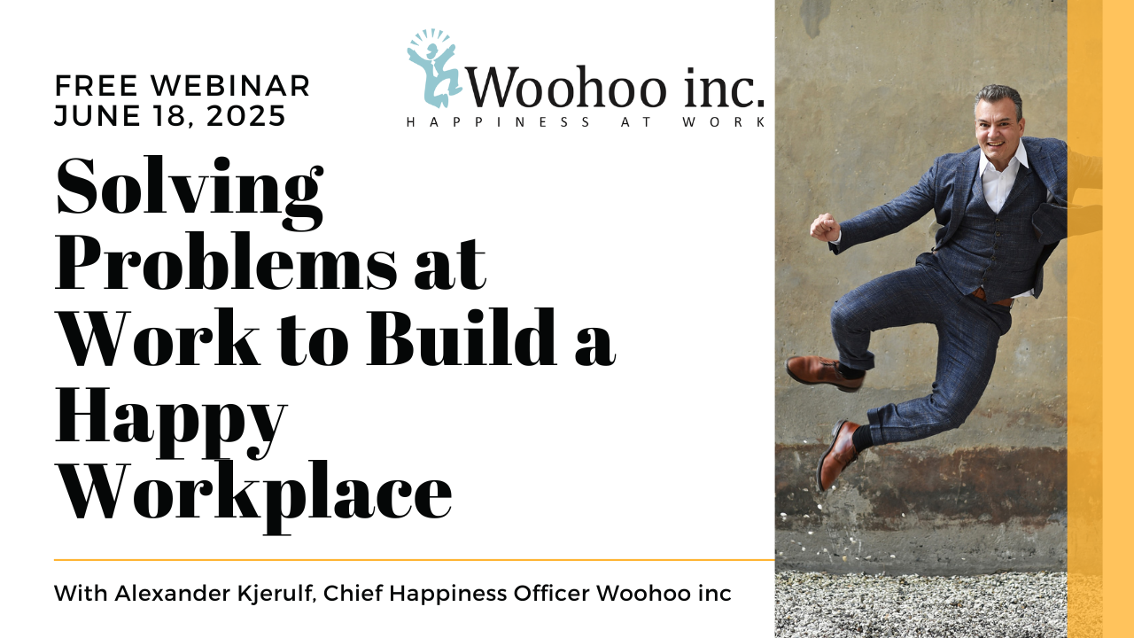 How To Solve Problems To Build A Happy Workplace - Woohoo inc